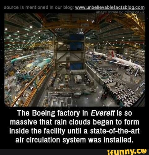 In our The Boeing factory in Everett is so massive that rain clouds began to form inside the ...
