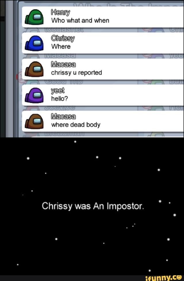 Who what and when chrissy u reported where dead body Chrissy was An ...