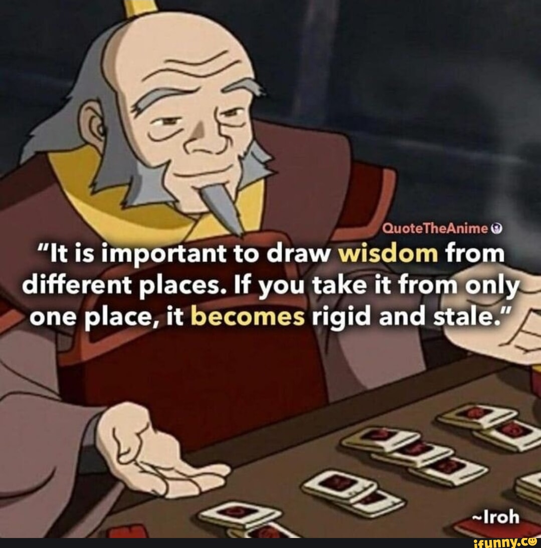 QuoteTheAnime "It is important to draw wisdom from different places. If ...