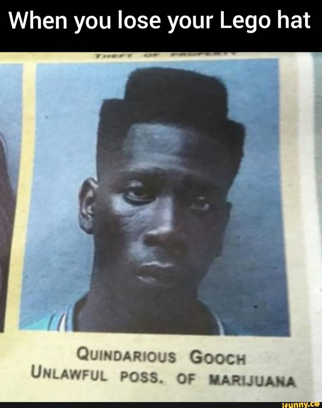 When you lose your Lego hat QUINDARIOUS GoocH UNLAWFUL POSS. OF ...