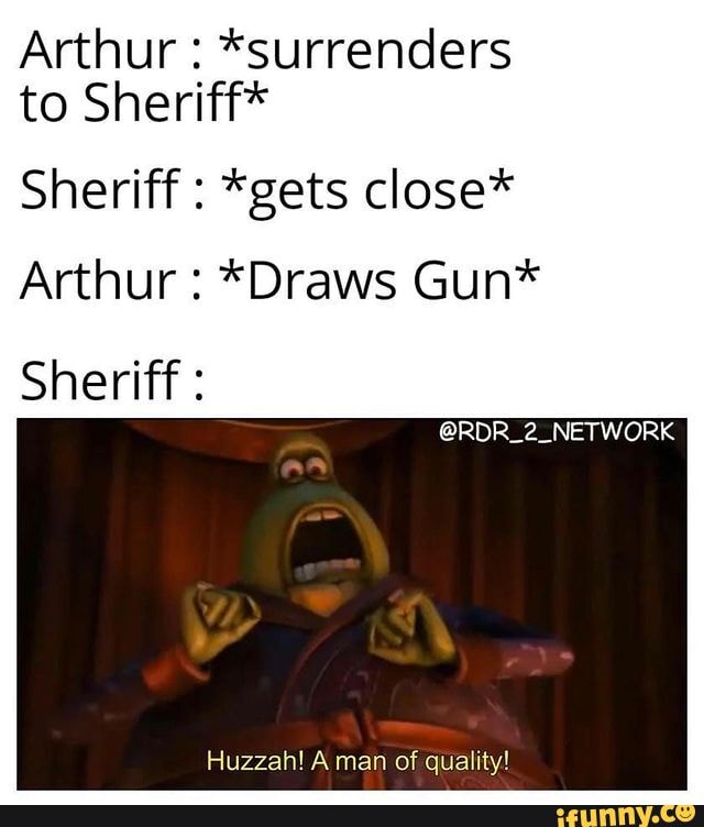 Arthur : *surrenders to Sheriff* Sheriff : *gets close* Arthur : *Draws ...