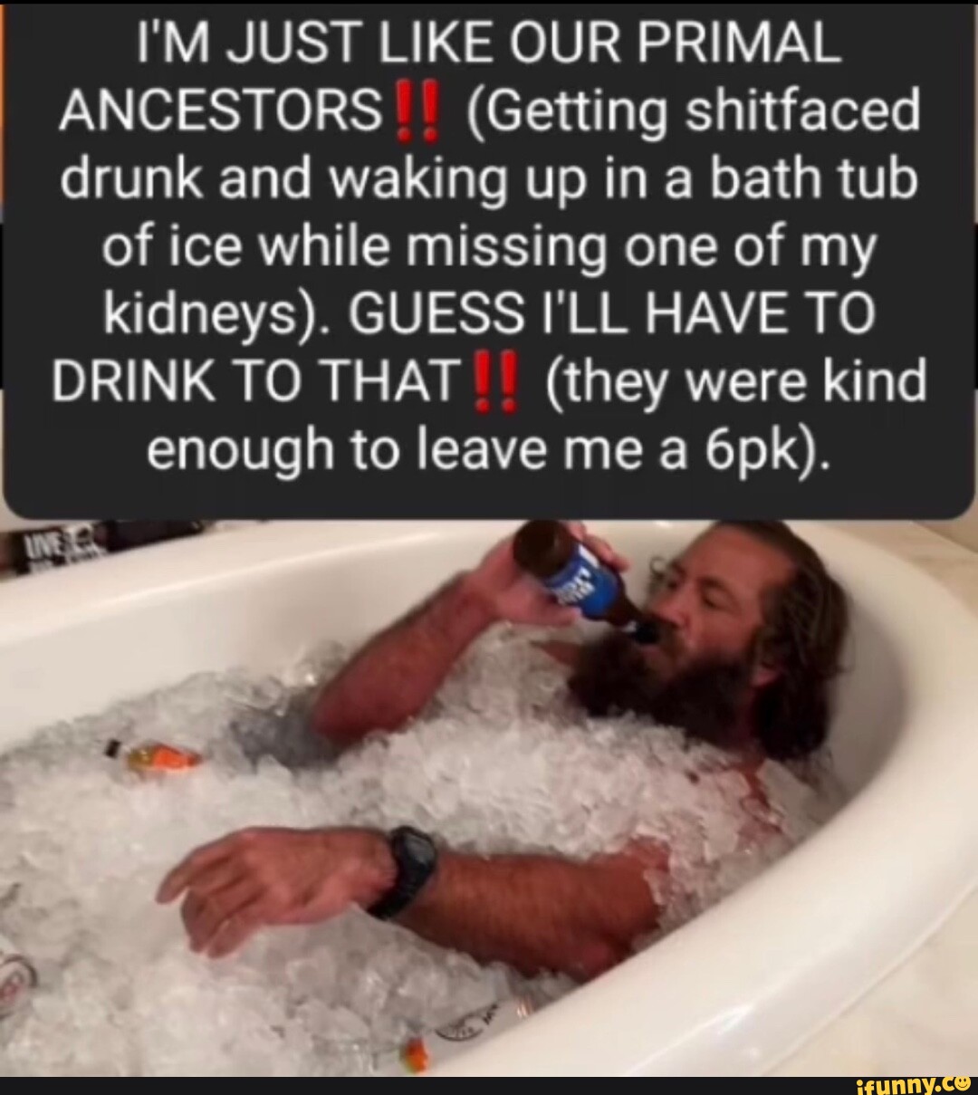 ANCESTORS (Getting shitfaced drunk and waking up in a bath tub of ice ...