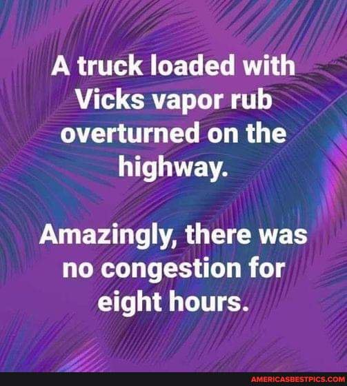 A truck loaded with Vicks vapor rub overturned on the highway ...