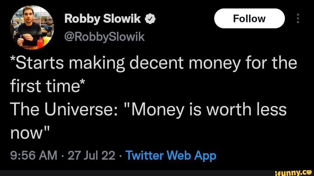Follow Robby Slowik @RobbySlowik *Starts making decent money for the ...