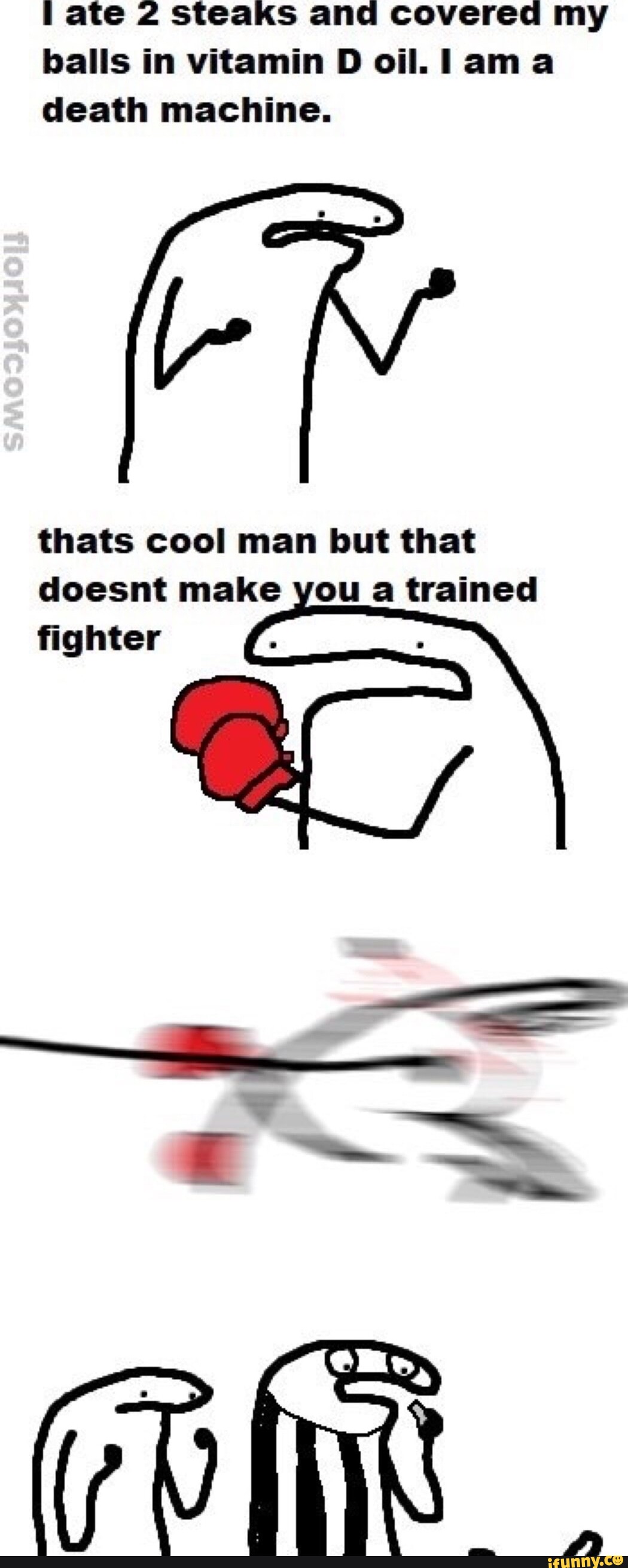 Ate 2 steaks and covered my balls in vitamin D oil. ama death machine. thats cool man but that ...