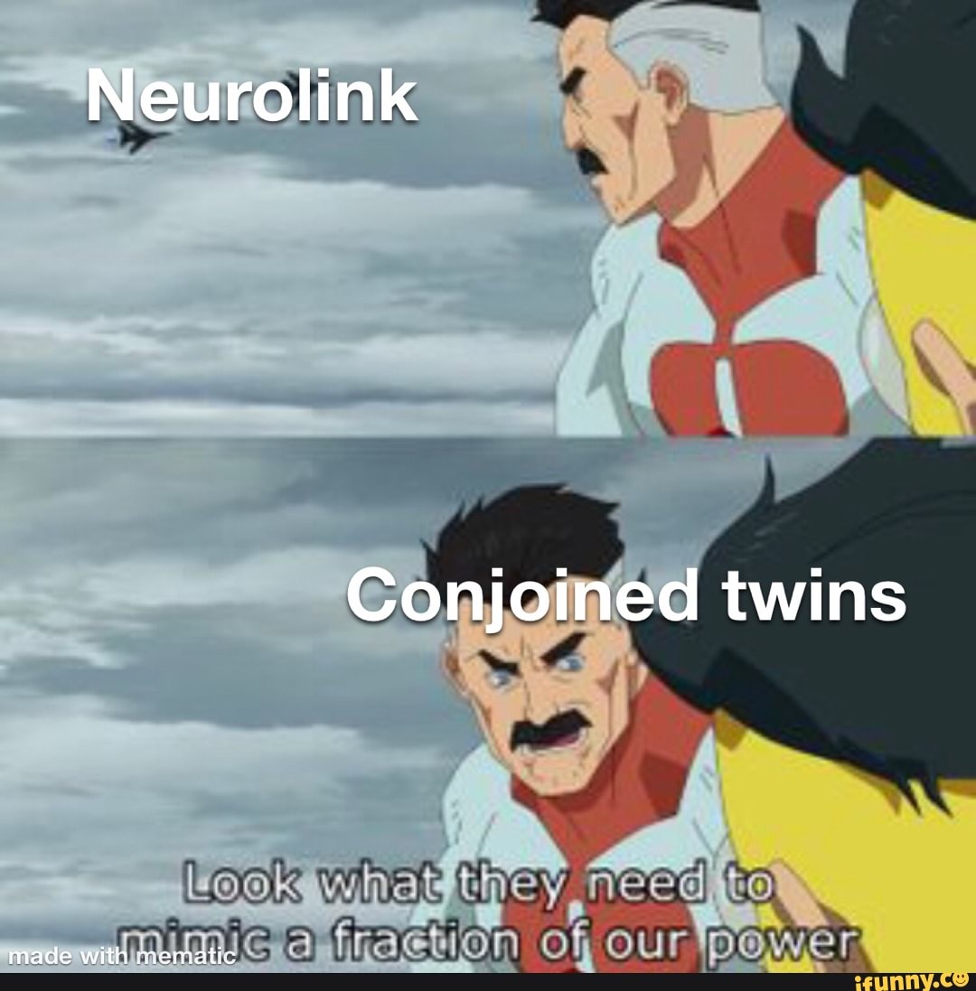 Neurolink Conjoined twins fat Our made with ~ematis - iFunny