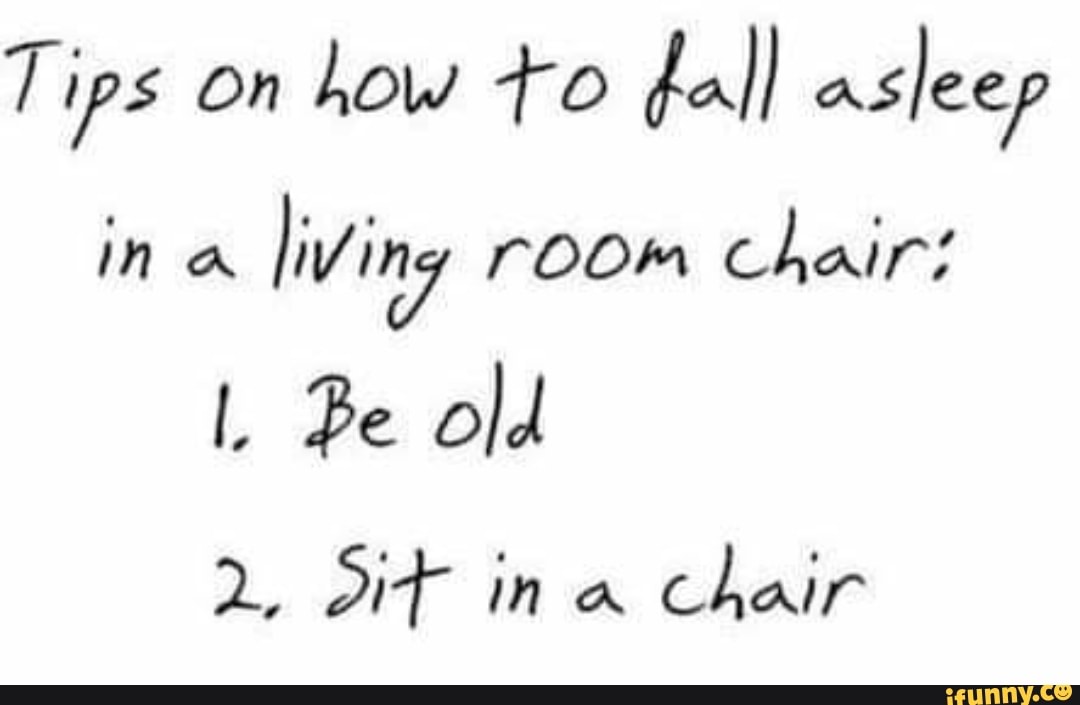 Tips on how to fall asleep in living room chair: Be old dit in chair ...