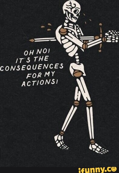 Consequences memes. Best Collection of funny Consequences pictures on ...
