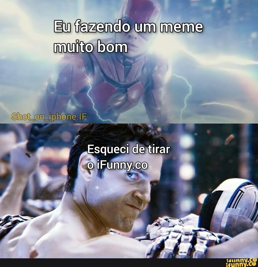 Eu fazendo um meme muito bom Esqueci de tirar o iFunny.co - iFunny