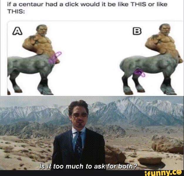 If a centaur had a dick would it be like THIS or like THIS: Dry t too ...