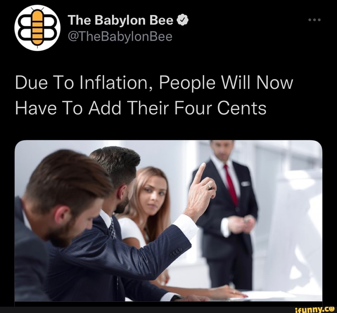 The Babylon Bee @ @TheBabylonBee Due To Inflation, People Will Now Have ...