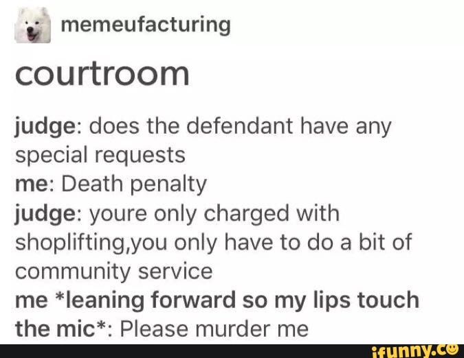 memeufacturing courtroom judge: does the defendant have any special ...