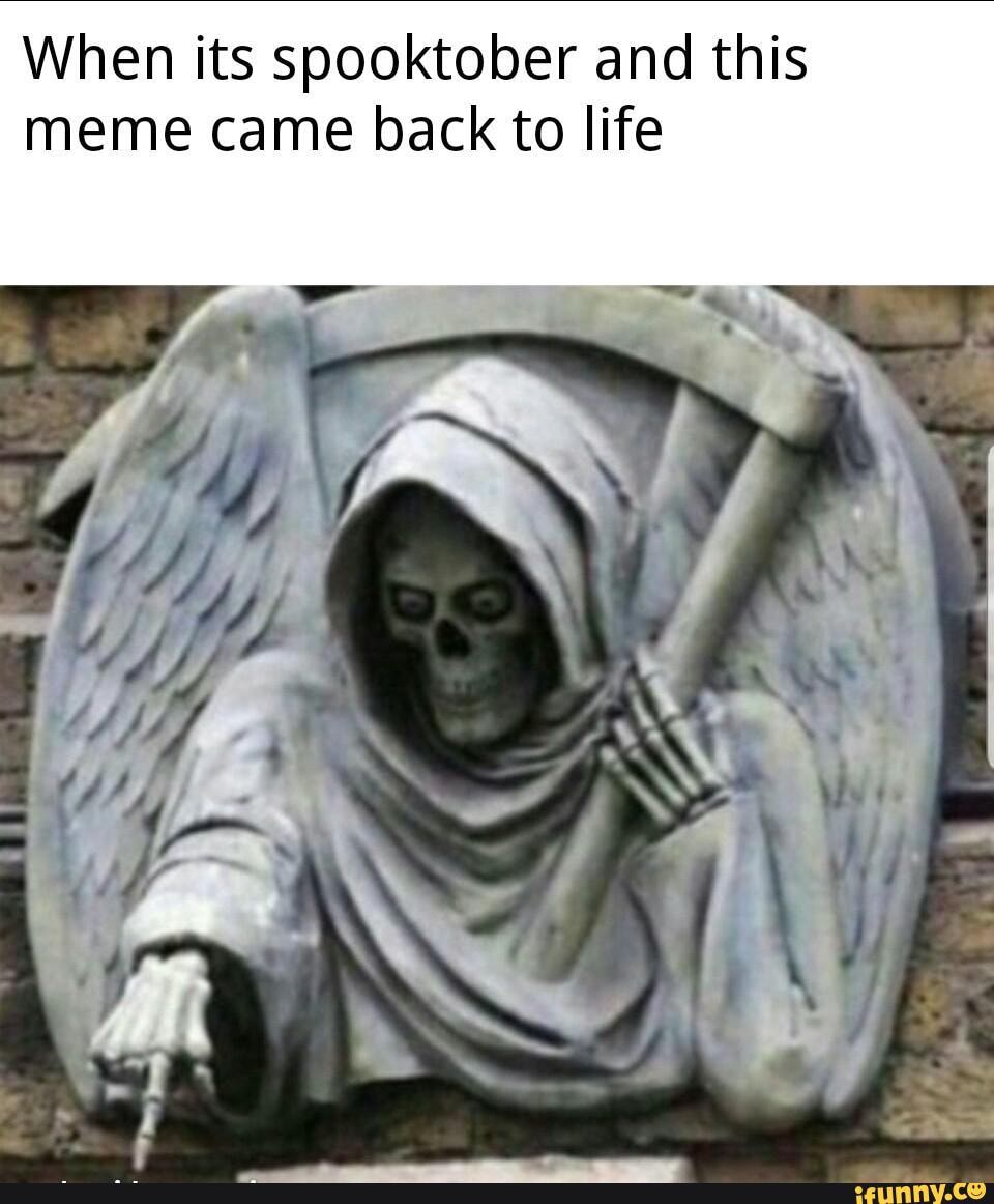 When Its Spooktober And This Meme Came Back To Life Ifunny