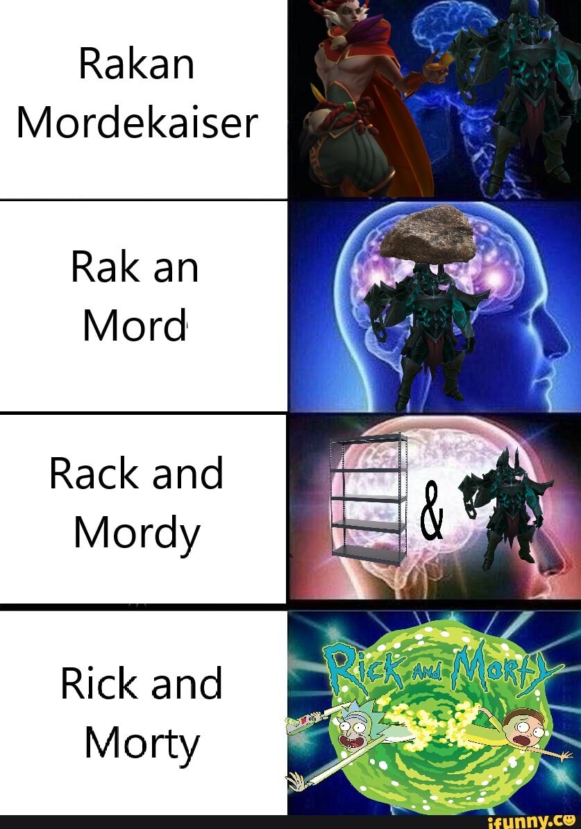 Rakan Mordekaiser Rak an Mord Rack and Mordy Rick and Morty - iFunny