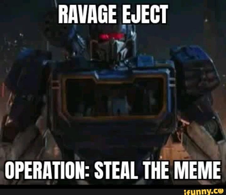 RAVAGE EJECT OPERATION: STEAL THE MEME - )