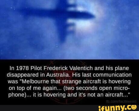 In 1978 Pilot Frederick Valentich and his plane disappeared in ...