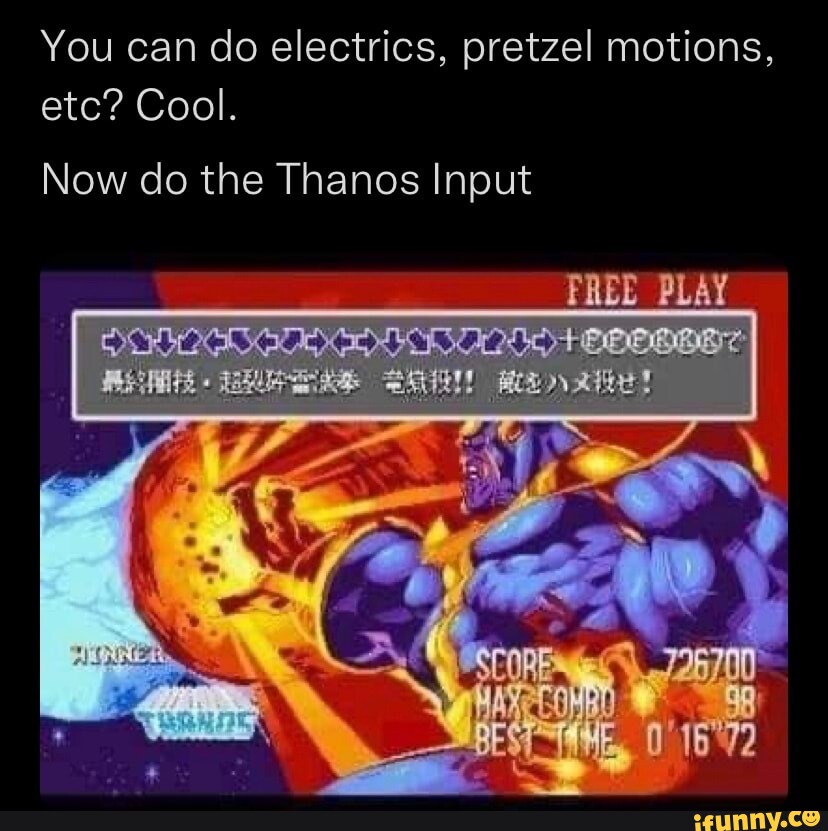 You can do electrics, pretzel motions, etc? Cool. Now do the Thanos ...