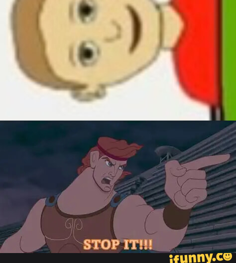 Hercules yells at meme - Hercules yells at meme STOP IT!!! - iFunny