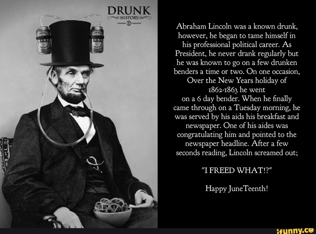 DRUNK Abraham Lincoln was a known drunk, however, he began to tame ...