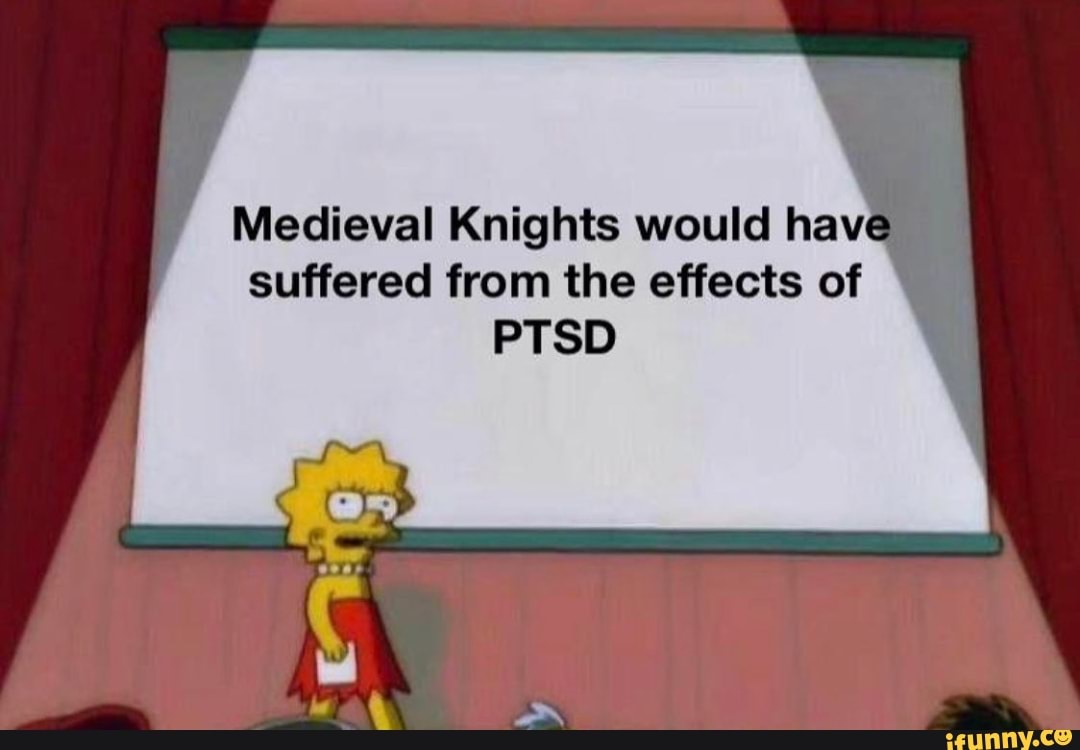 Medieval Knights would have suffered from the effects of PTSD - iFunny