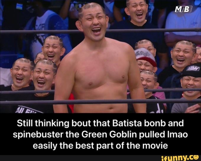 MB Still thinking bout that Batista bonb and spinebuster the Green ...