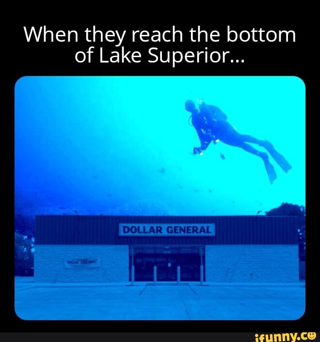 When they reach the bottom of Lake Superior... - iFunny