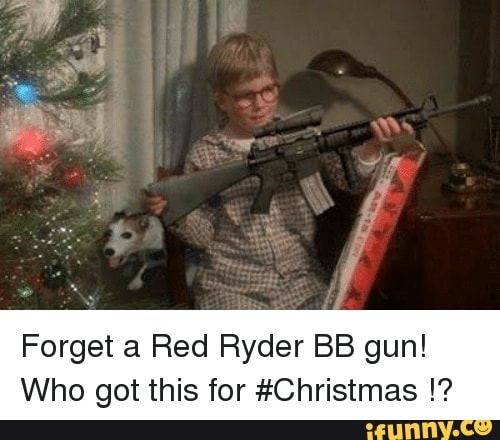 Forget a Red Ryder BB gun! Who got this for #Christmas - iFunny