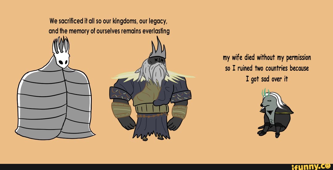 We sacrificed it all so our kingdoms, our legacy, and the memory of ...