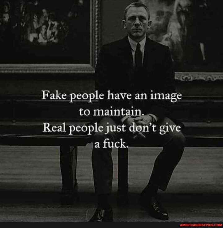 Fake people have an image to maintain Real people just give - America’s ...