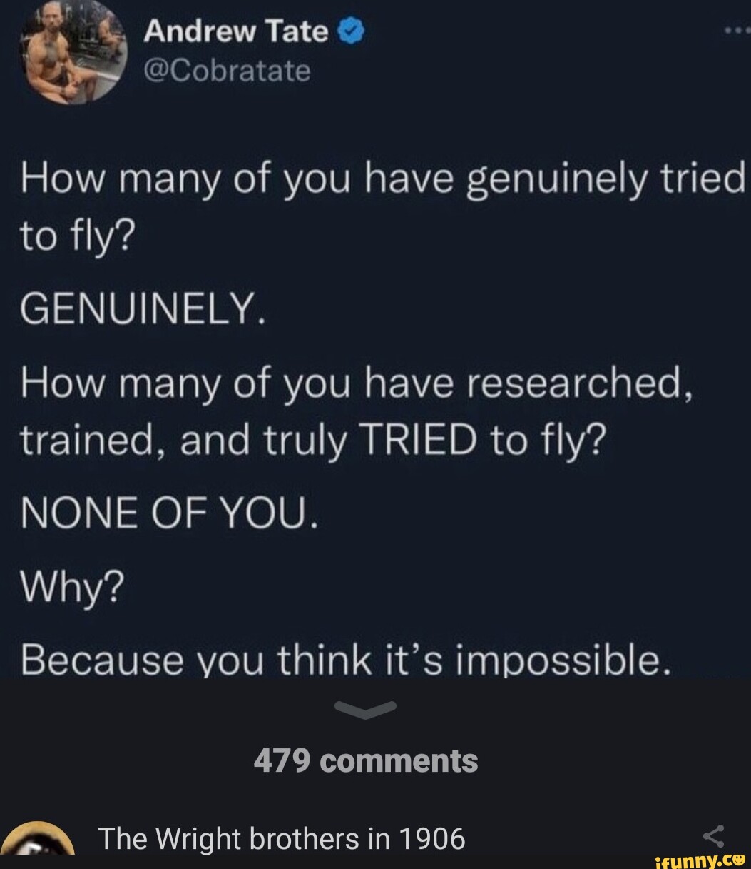 Andrew Tate @Cobratate How many of you have genuinely tried to fly ...