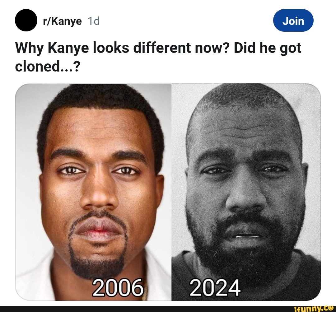 Id Join Why Kanye looks different now? Did he got cloned...? ed 2006 ...