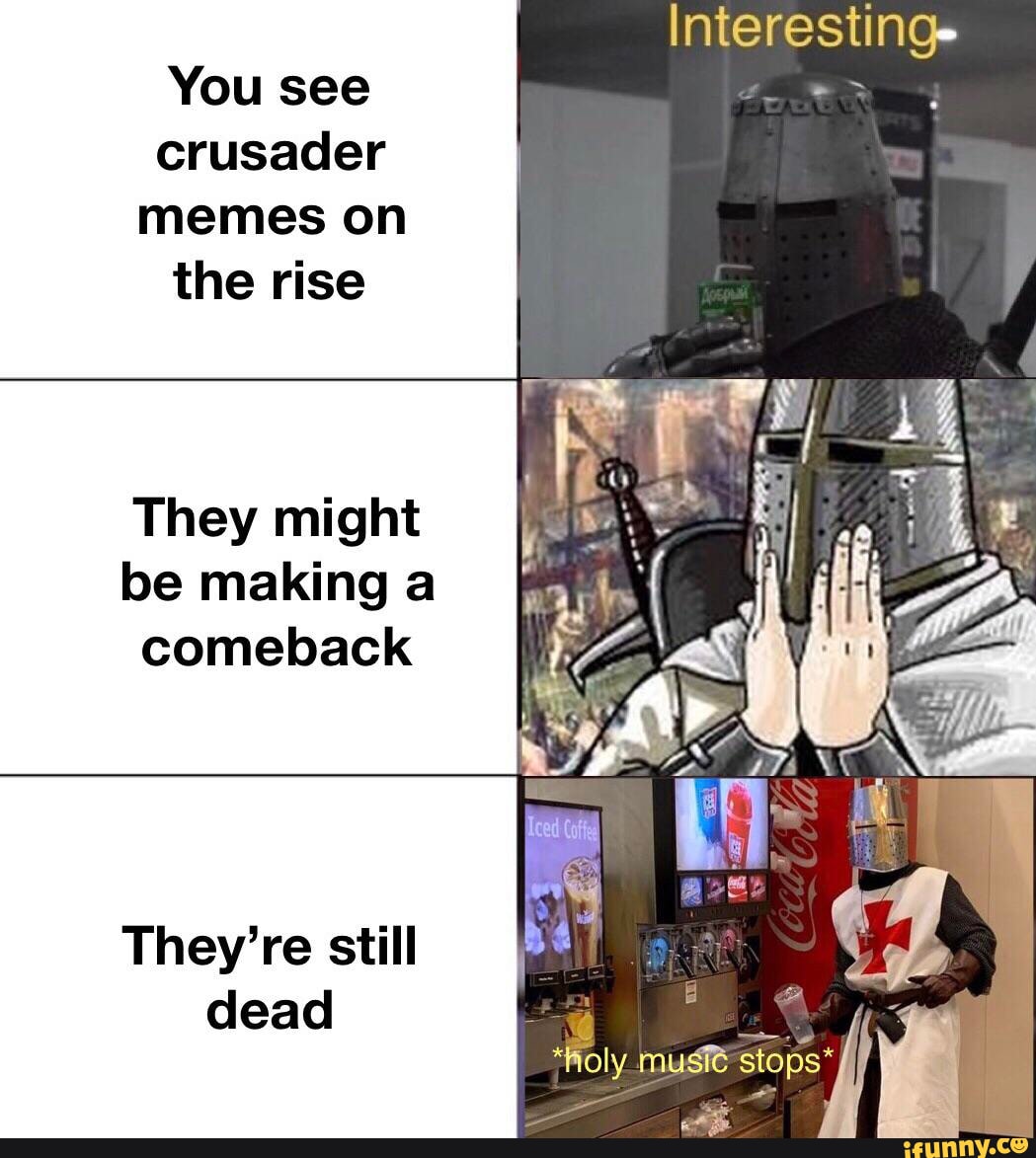 Interestinge You see crusader memes on the rise They might be making a ...