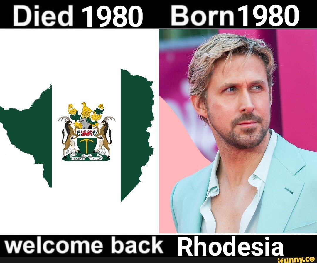 Died 1980__Born1980 welcome back Rhodesia - iFunny