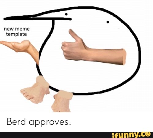 New meme template Berd approves. - iFunny