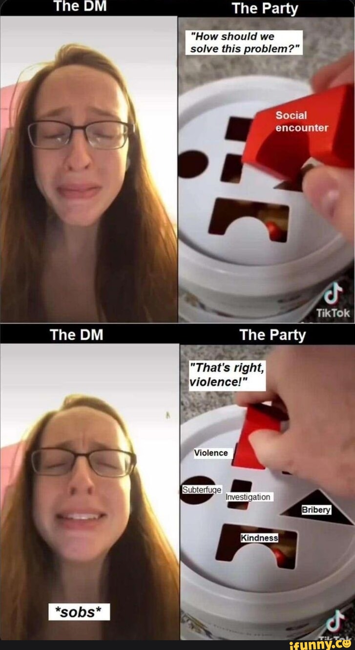 The DM The Party "How should we solve this problem?" Social encounter I The OM The Party - iFunny