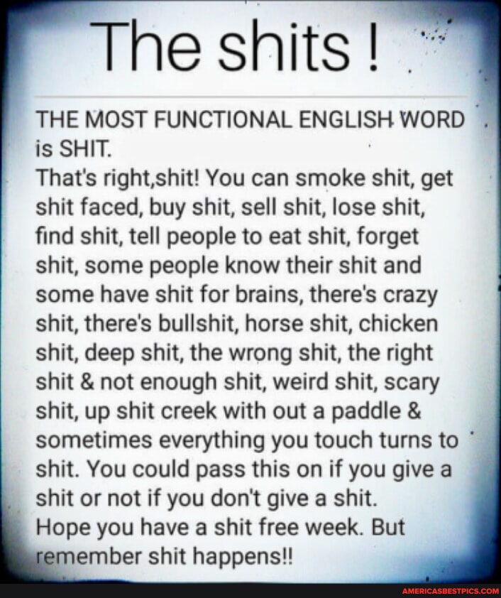 The shits I I THE MOST FUNCTIONAL ENGLISH WORD is SHIT. That's right ...