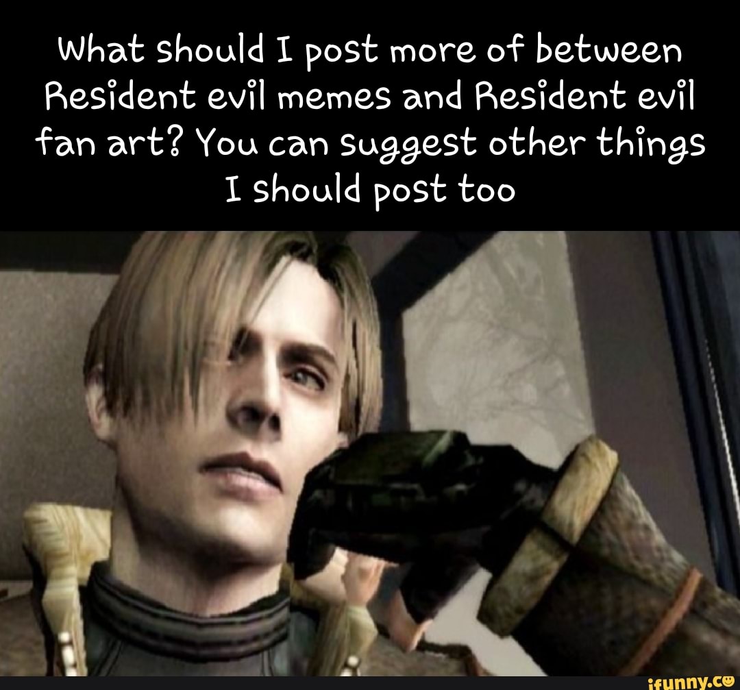 What should I post more of between Resident evil memes and Resident ...