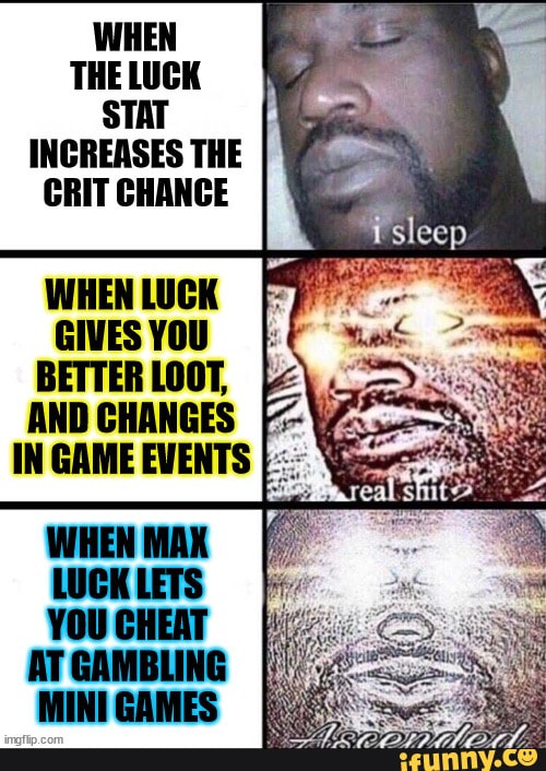 Luck stat in rpgs - WHEN THE LUCK STAT INCREASES THE CRIT CHANCE WHEN ...