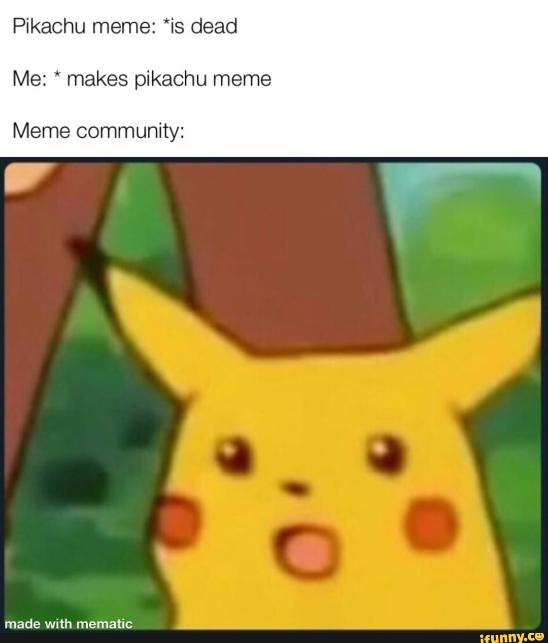 Pikachu meme: *is dead Me: * makes pikachu meme Meme community: - iFunny
