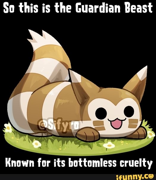 So this is the Guardian Beast Known for its bottomless cruelty - iFunny
