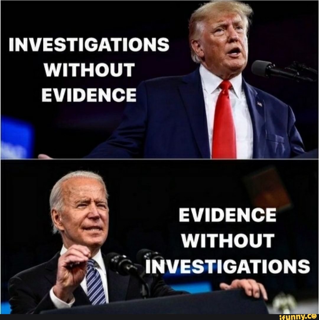 INVESTIGATIONS WITHOUT EVIDENCE INVESTIGATIONS EVIDENCE WITHOUT - iFunny