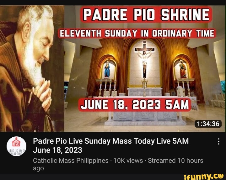 PADRE PIO SHRINE ELEVENTH SUNDAY IN ORDINARY TIME JUNE 2023 SAM Padre ...