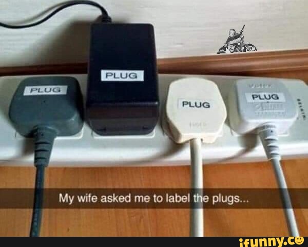 My wife asked me to label the plugs... - iFunny