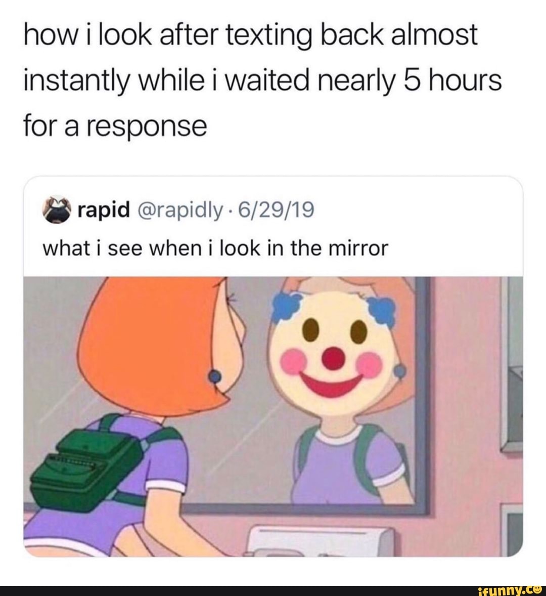 How i look after texting back almost instantly while i waited nearly 5 ...