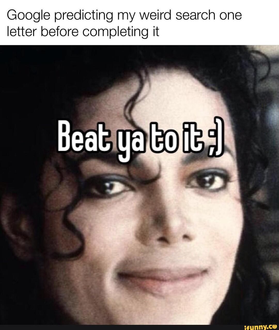 Google predicting my weird search one letter before completing it - iFunny