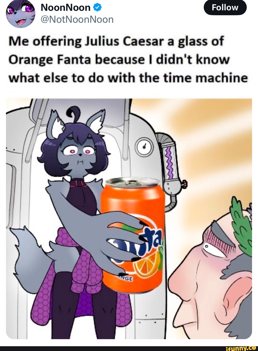 NoonNoon @ Follow ] Me offering Julius Caesar a glass of Orange Fanta ...