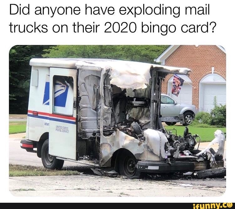 Did anyone have exploding mail trucks on their 2020 bingo card? - iFunny