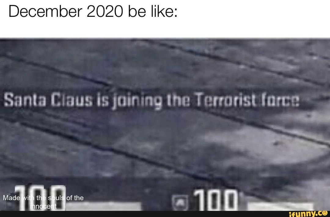 December 2020 be like: Santa Ciaus is joining the Terrorist farce - iFunny