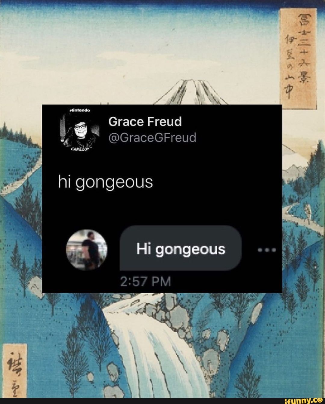 Grace Freud @GraceGFreud hi gongeous Hi gengeous PM - iFunny