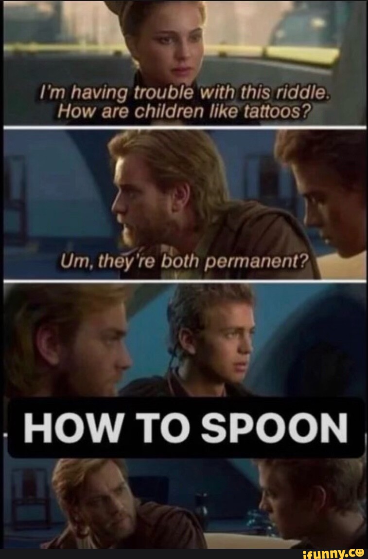 I'm having trouble with this riddle. How are children like tattoos? Um ...